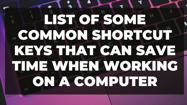 List of some common shortcut keys that can save time when working on a ...