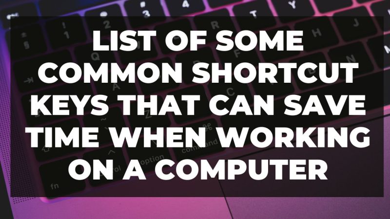 List of some common shortcut keys that can save time when working on a ...
